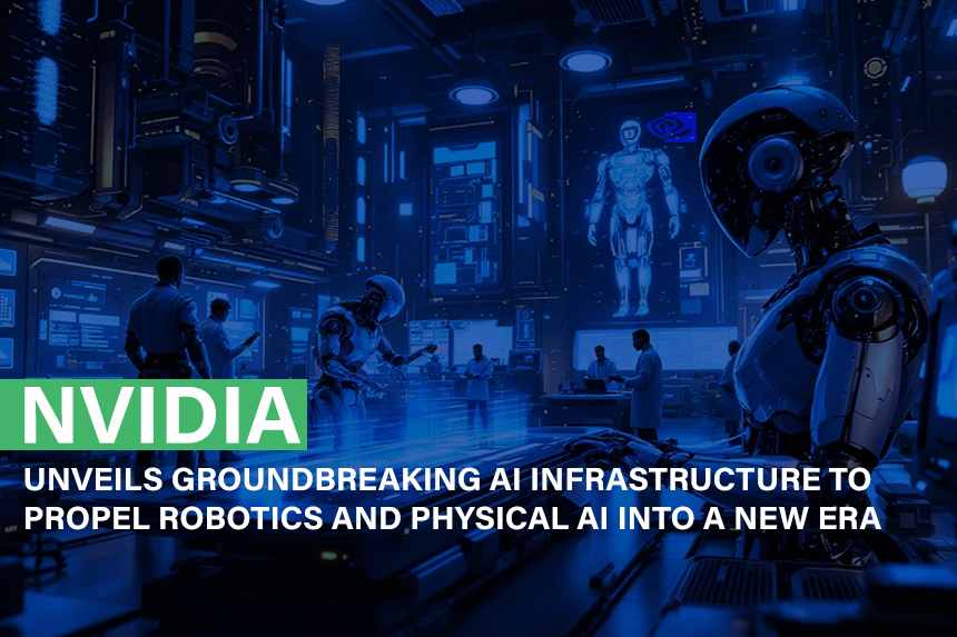 NVIDIA Unveils Groundbreaking AI Infrastructure to Propel Robotics and Physical AI into a New ...